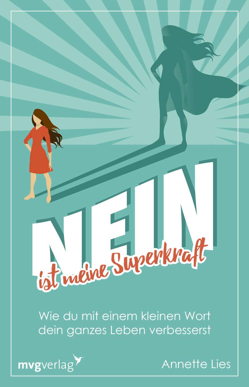 Nein ist meine Superkraft - Wie du mit einem kleinen Wort dein ganzes Leben verbesserst